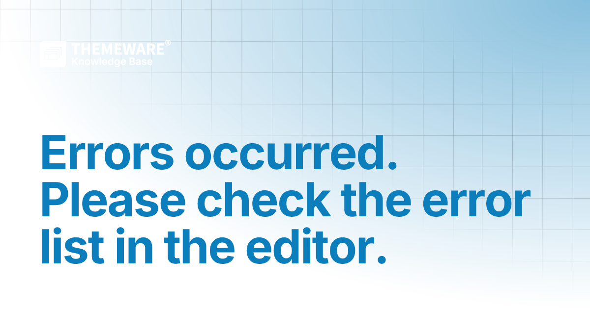 Errors Occurred Please Check The Error List In The Editor Themeware® Knowledge Base