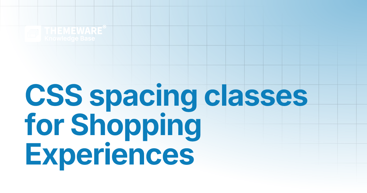 CSS spacing classes for Shopping Experiences | ThemeWare® Knowledge Base