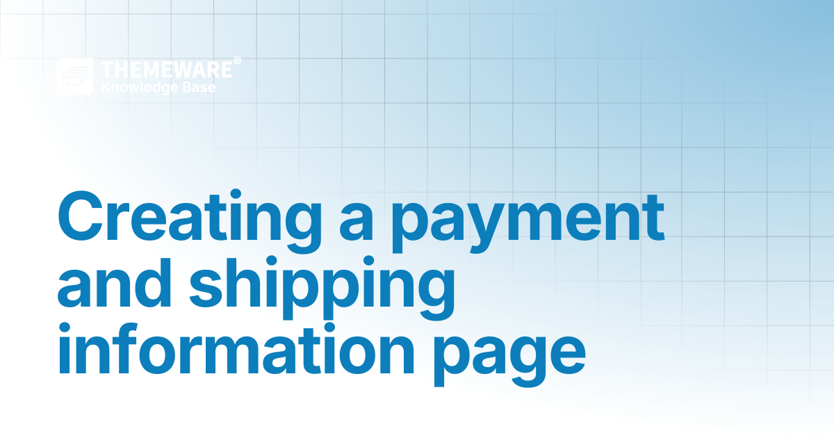 Creating a payment and shipping information page | ThemeWare® Knowledge ...