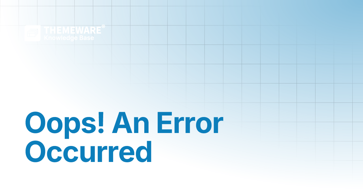 Oops! An Error Occurred | ThemeWare® Knowledge Base