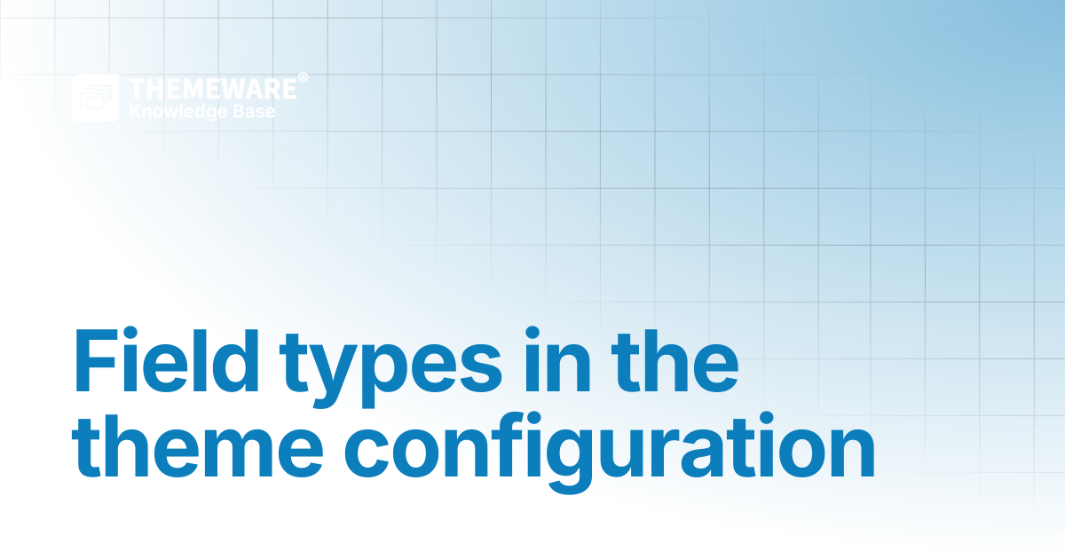 Field types in the theme configuration | ThemeWare® Knowledge Base