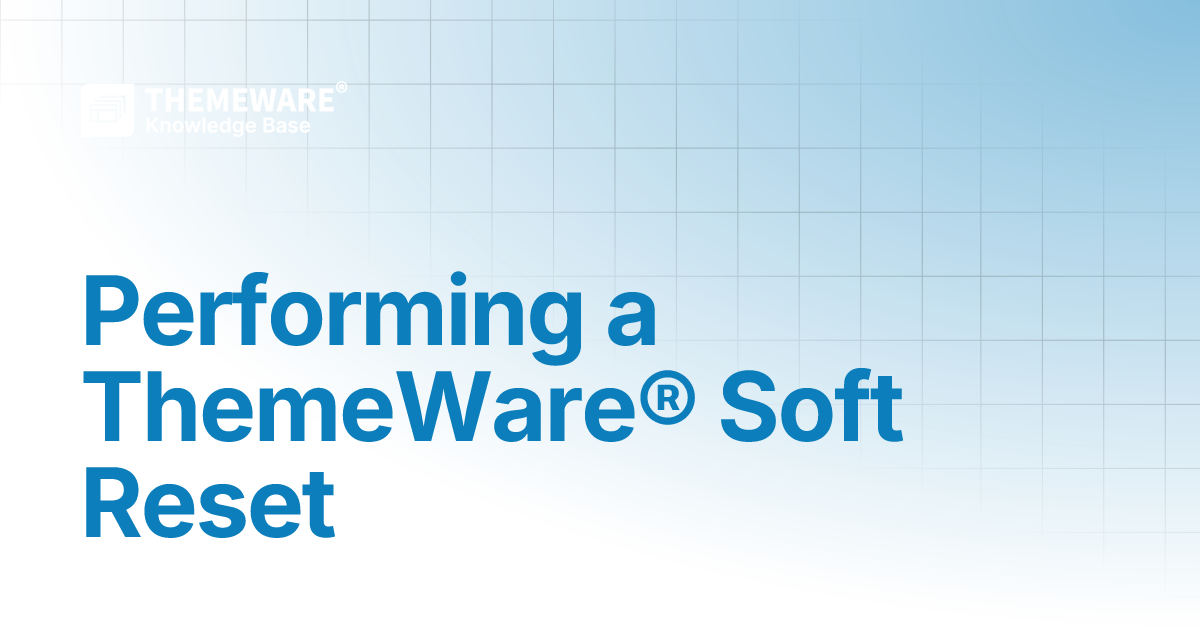 Performing a ThemeWare® Soft Reset | ThemeWare® Knowledge Base
