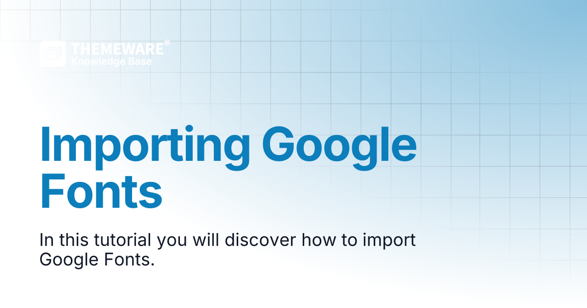 Importing Google Fonts | ThemeWare® Knowledge Base
