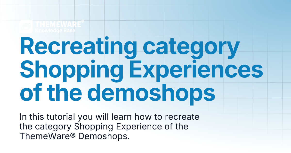Recreating category Shopping Experiences of the demoshops | ThemeWare® Knowledge Base