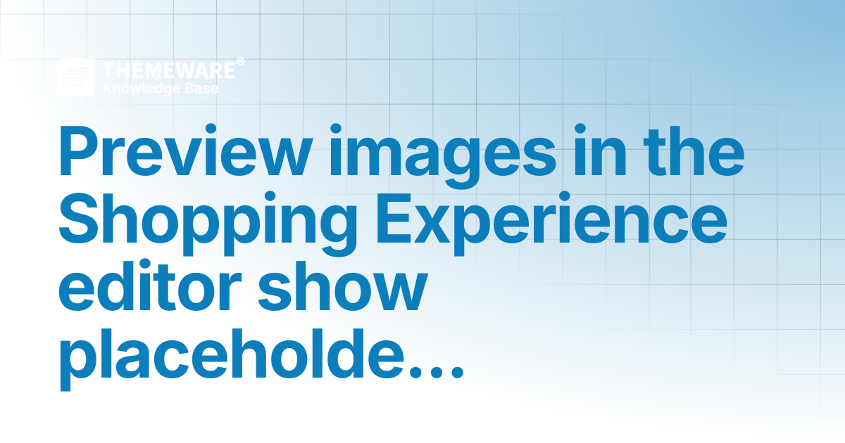 Preview images in the Shopping Experience editor show placeholder ...