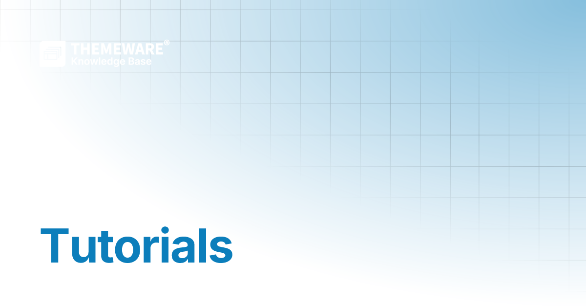 Tutorials | ThemeWare® Knowledge Base