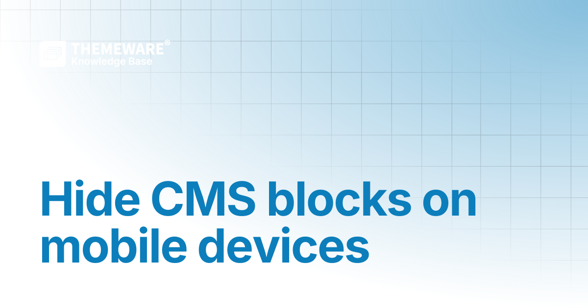 Hide CMS blocks on mobile devices | ThemeWare® Knowledge Base