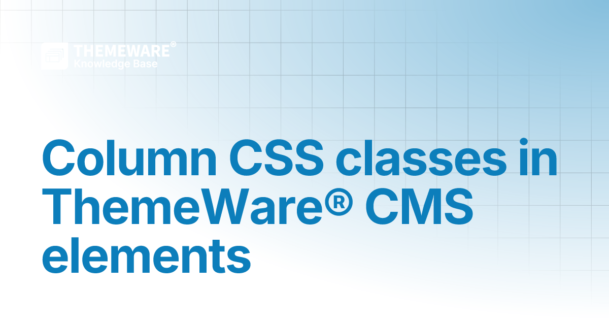 Column CSS classes in ThemeWare® CMS elements | ThemeWare® Knowledge Base