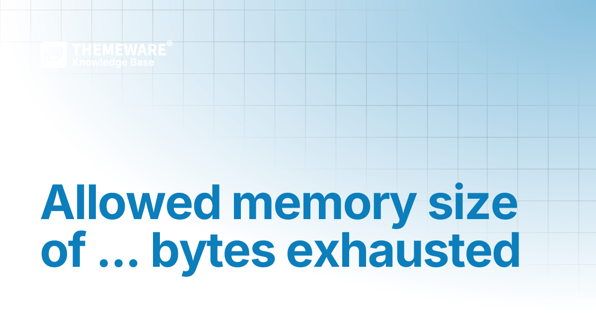 Allowed memory size of ... bytes exhausted | ThemeWare® Knowledge Base