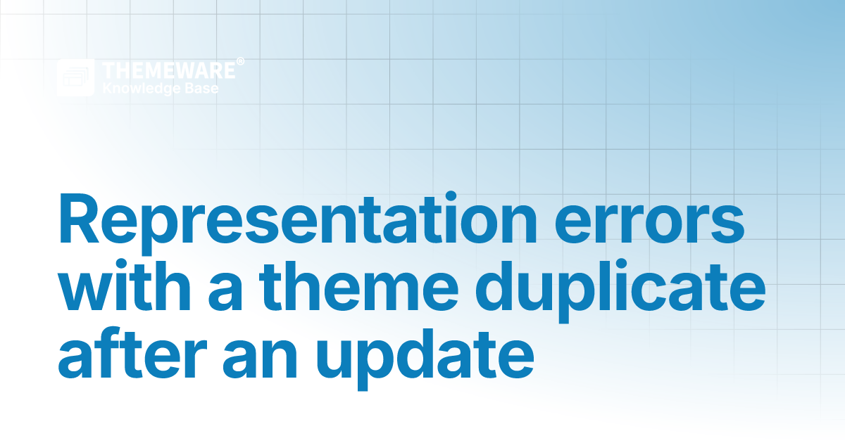 Representation Errors With A Theme Duplicate After An Update Themeware® Knowledge Base
