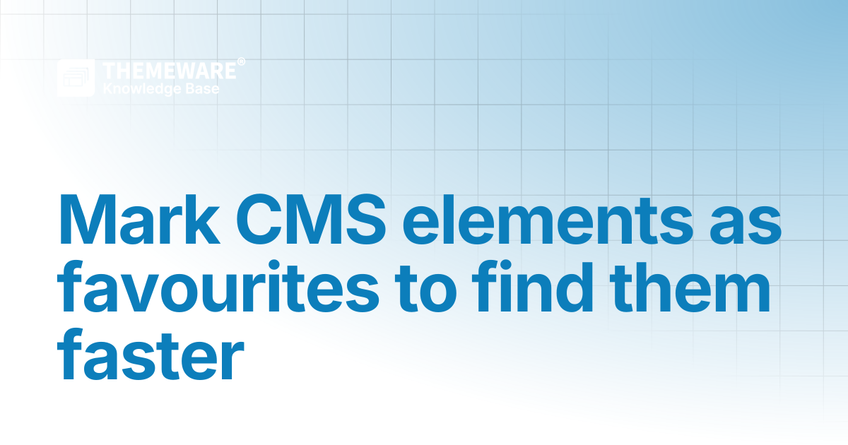 Mark CMS elements as favourites to find them faster | ThemeWare ...