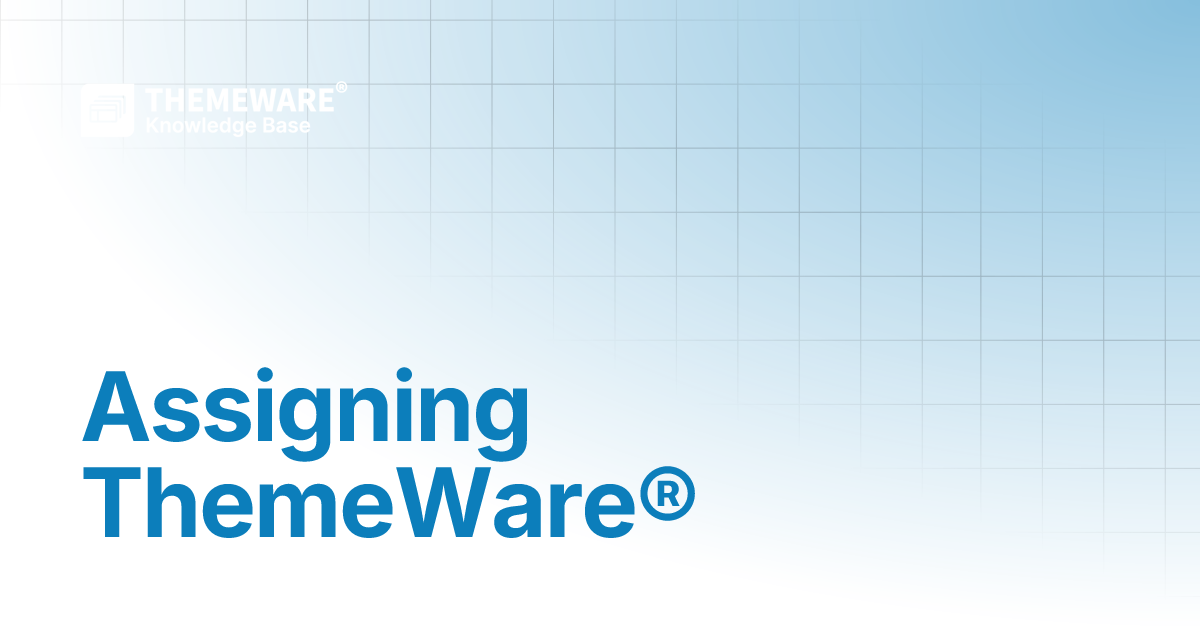 Assigning ThemeWare® | ThemeWare® Knowledge Base