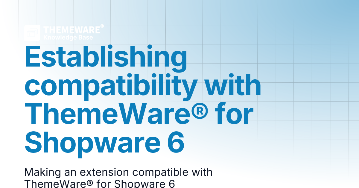 Establishing compatibility with ThemeWare® for Shopware 6 | ThemeWare® Knowledge Base