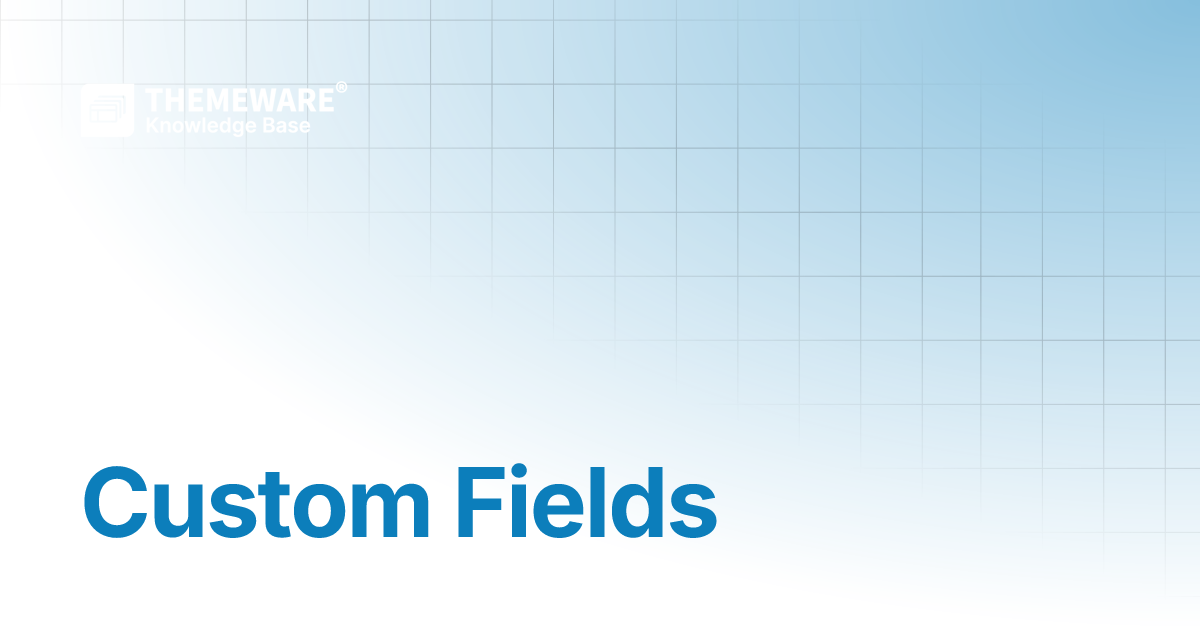 Custom Fields | ThemeWare® Knowledge Base