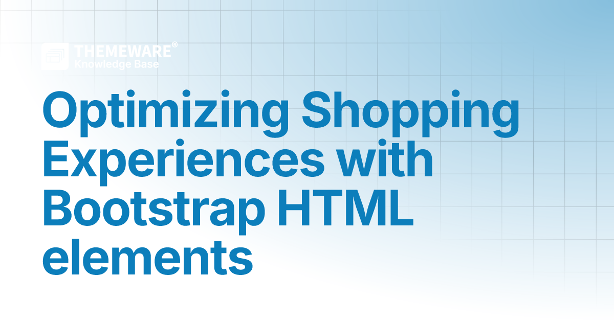 Optimizing Shopping Experiences with Bootstrap HTML elements | ThemeWare® Knowledge Base
