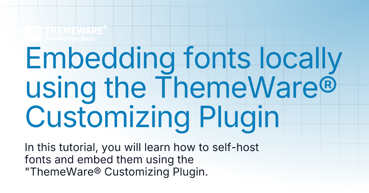 Embedding fonts locally using the ThemeWare® Customizing Plugin | ThemeWare® Knowledge Base