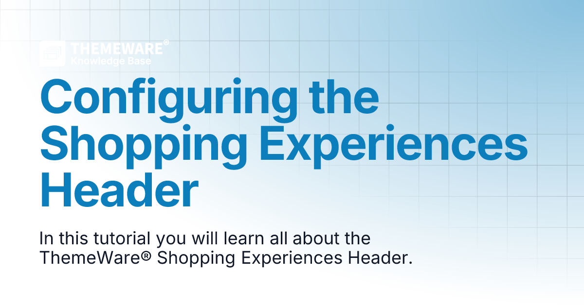 Configuring the Shopping Experiences Header | ThemeWare® Knowledge Base