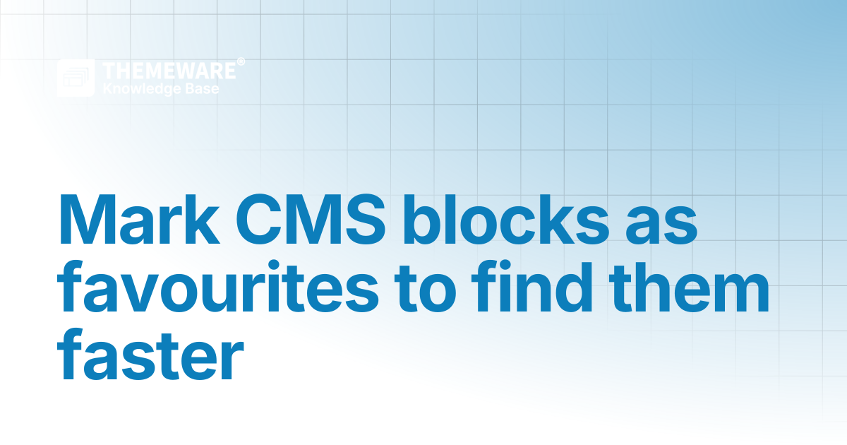Mark CMS blocks as favourites to find them faster | ThemeWare ...