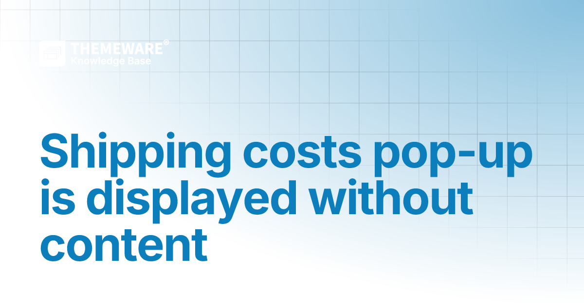 Shipping costs pop-up is displayed without content | ThemeWare ...