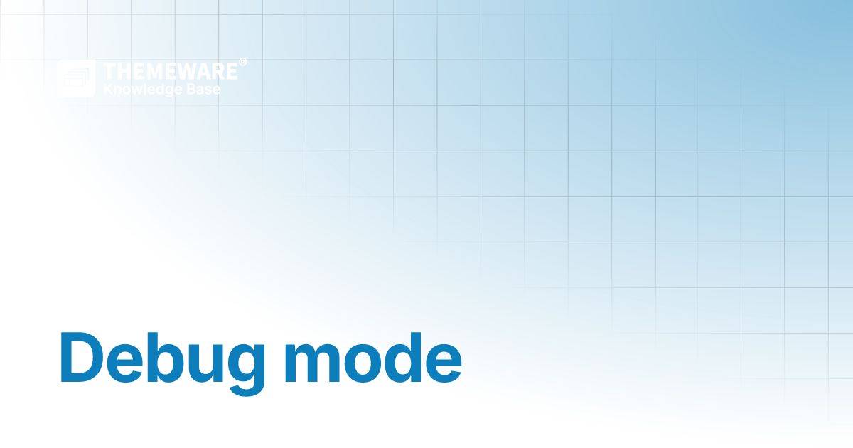 Debug mode | ThemeWare® Knowledge Base