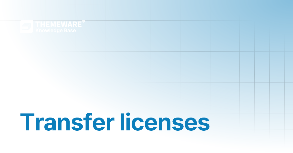 Transfer licenses | ThemeWare® Knowledge Base
