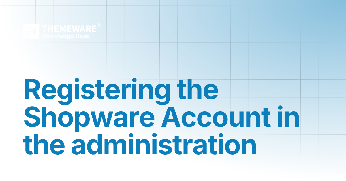 Registering the Shopware Account in the administration | ThemeWare® Knowledge Base