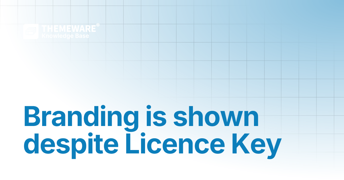 Branding is shown despite Licence Key | ThemeWare® Knowledge Base