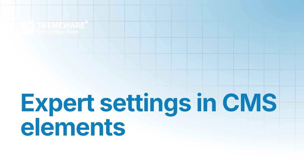 Expert settings in CMS elements | ThemeWare® Knowledge Base