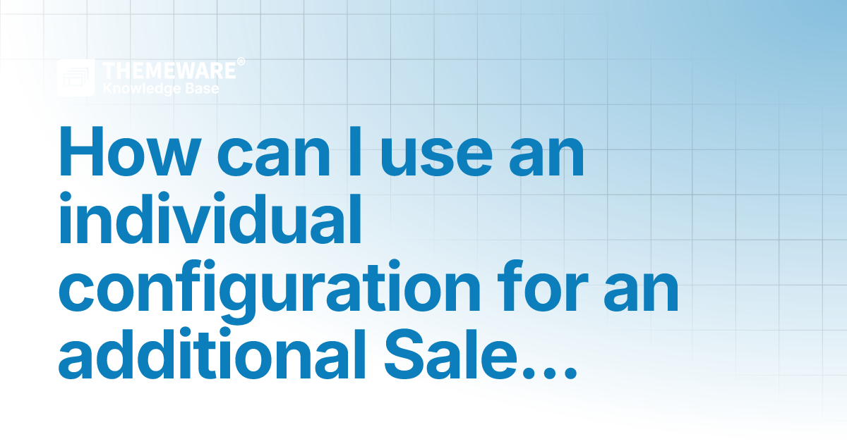 How can I use an individual configuration for an additional Sales Channel? | ThemeWare ...