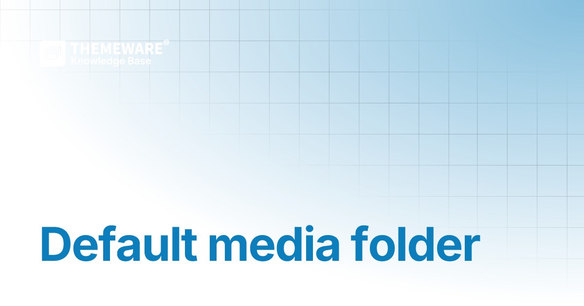 Default media folder | ThemeWare® Knowledge Base