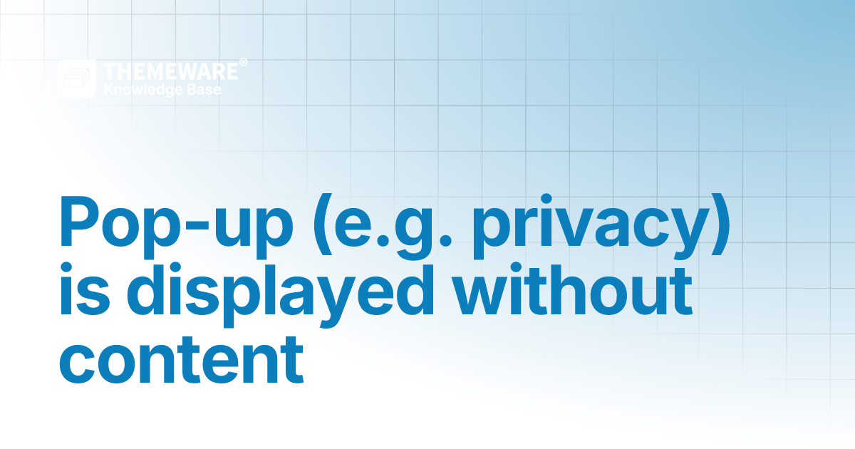 Pop-up (e.g. privacy) is displayed without content | ThemeWare ...
