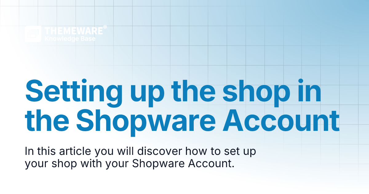 Setting up the shop in the Shopware Account | ThemeWare® Knowledge Base