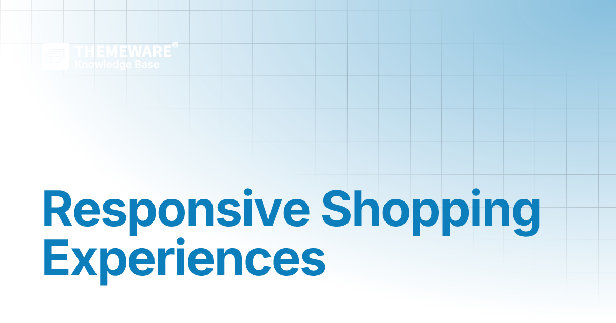 Responsive Shopping Experiences | ThemeWare® Knowledge Base