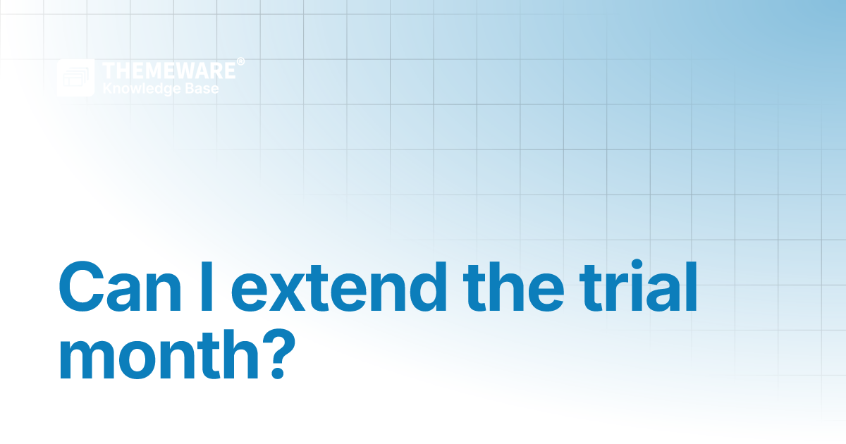 Can I extend the trial month? | ThemeWare® Knowledge Base